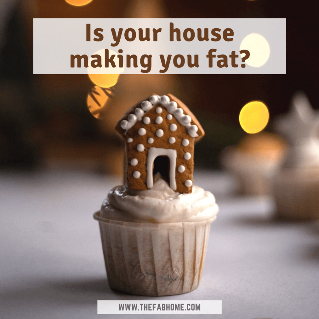 Is your house making you fat? Here's how you can fix it!